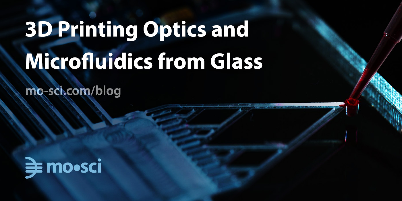 3D Printing Optics and Microfluidics from Glass - Mo-Sci